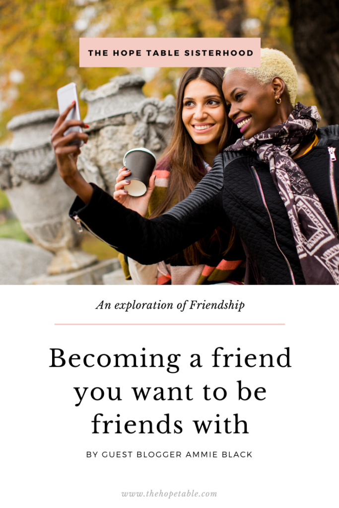 Becoming a friend you want to be friends with - By Ammie Black